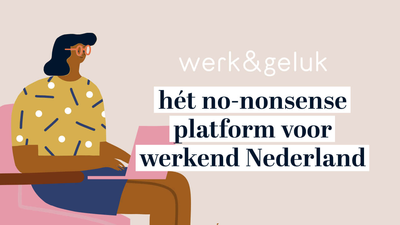werk&geluk | hét no-nonsense platform voor werkend Nederland